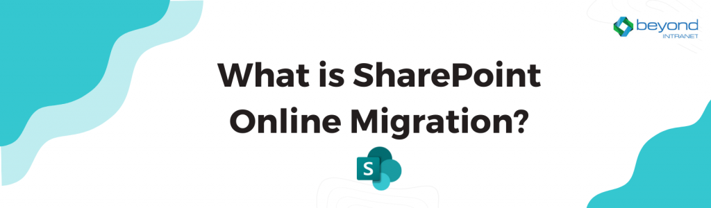 What is SharePoint Online Migration - Beyond Intranet