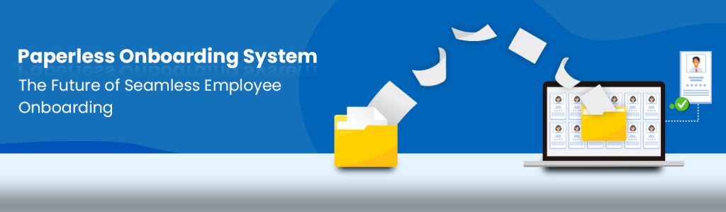 Paperless Onboarding System: Future of Seamless Onboarding