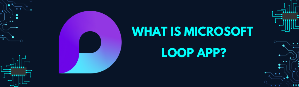 What Is Microsoft Loop App | Microsoft Loop App