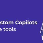Copilot Studio: How to Build Your Own Custom Copilots